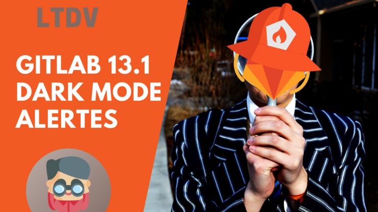 Sortie de #GitLab 13.1 : Dark Mode et centralisation des alertes ...